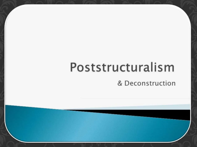 Post Structuralism and Deconstruction | PPTX | Books and Literature