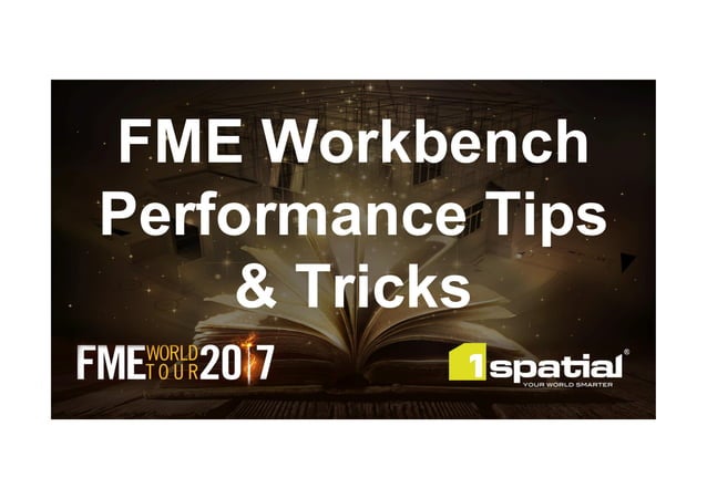 1Spatial: Cardiff FME World Tour: FME workbench performance tips & tricks | PDF