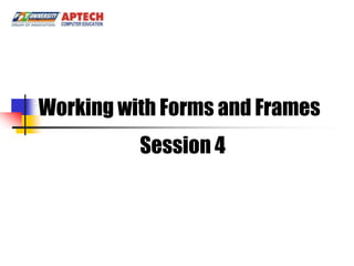 04. session 04 working withformsandframes | PPT