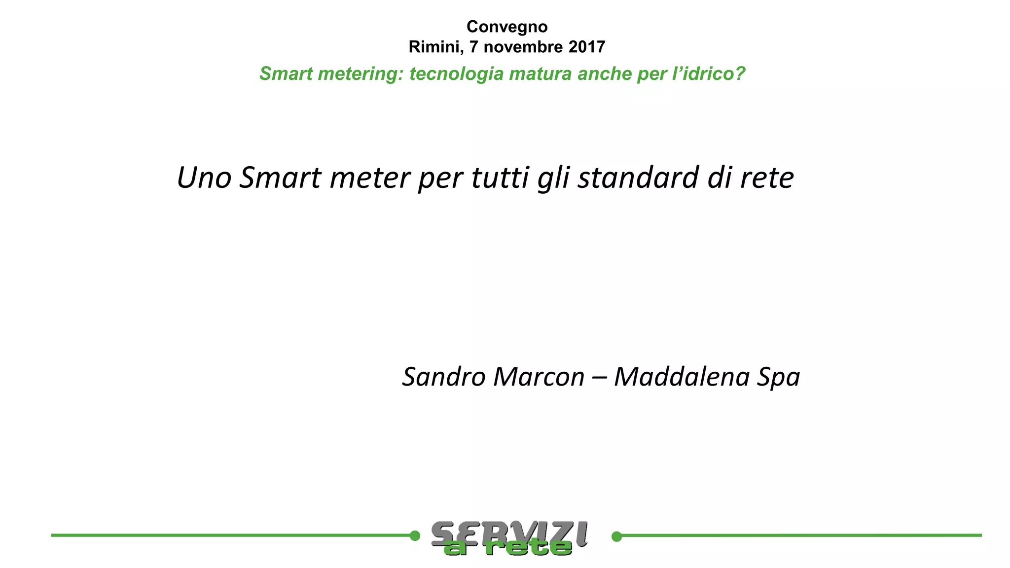 Uno smart meter per tutti gli standard di rete, Sandro Marcon | PPT