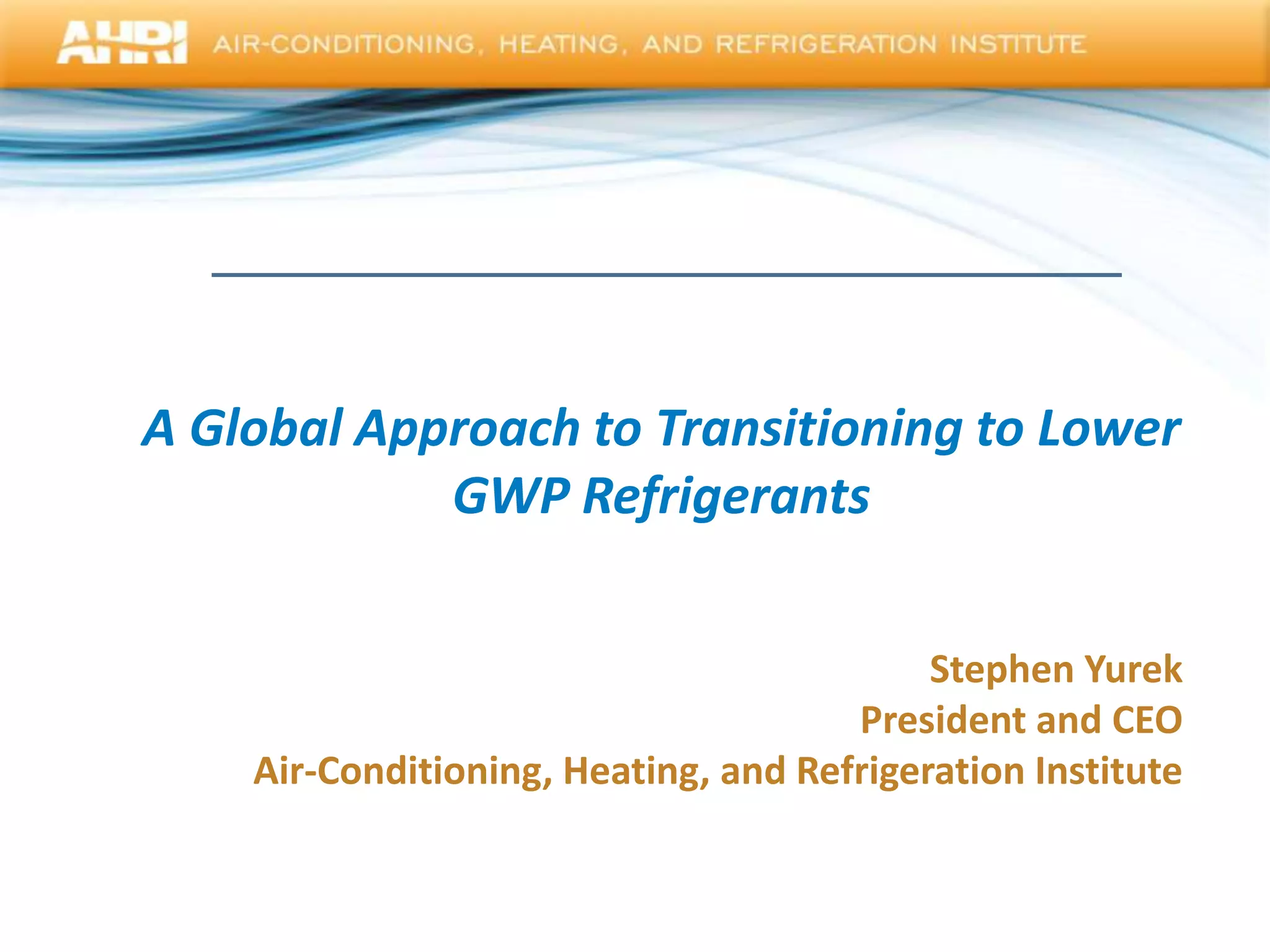 Stephen Yurek - AHRI - SUPERARE GLI ATTUALI REFRIGERANTI | PPTX
