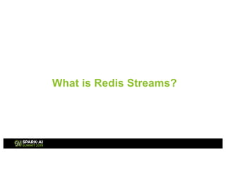 Redis + Structured Streaming—A Perfect Combination to Scale-Out Your Continuous Applications | PPT
