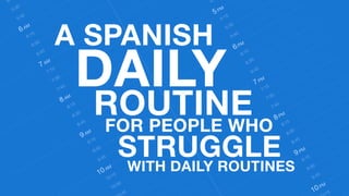 A Spanish Daily Routine for People Who Struggle with Daily Routines | PDF