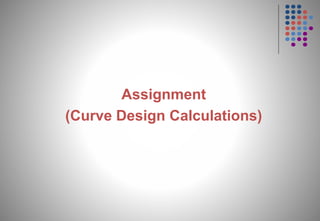 04 Assignment on Curve .pptx layout of simple and transition curve | PPT