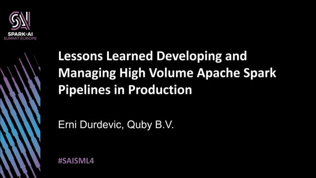 Lessons Learned Developing and Managing High Volume Apache Spark Pipelines in Production with ...