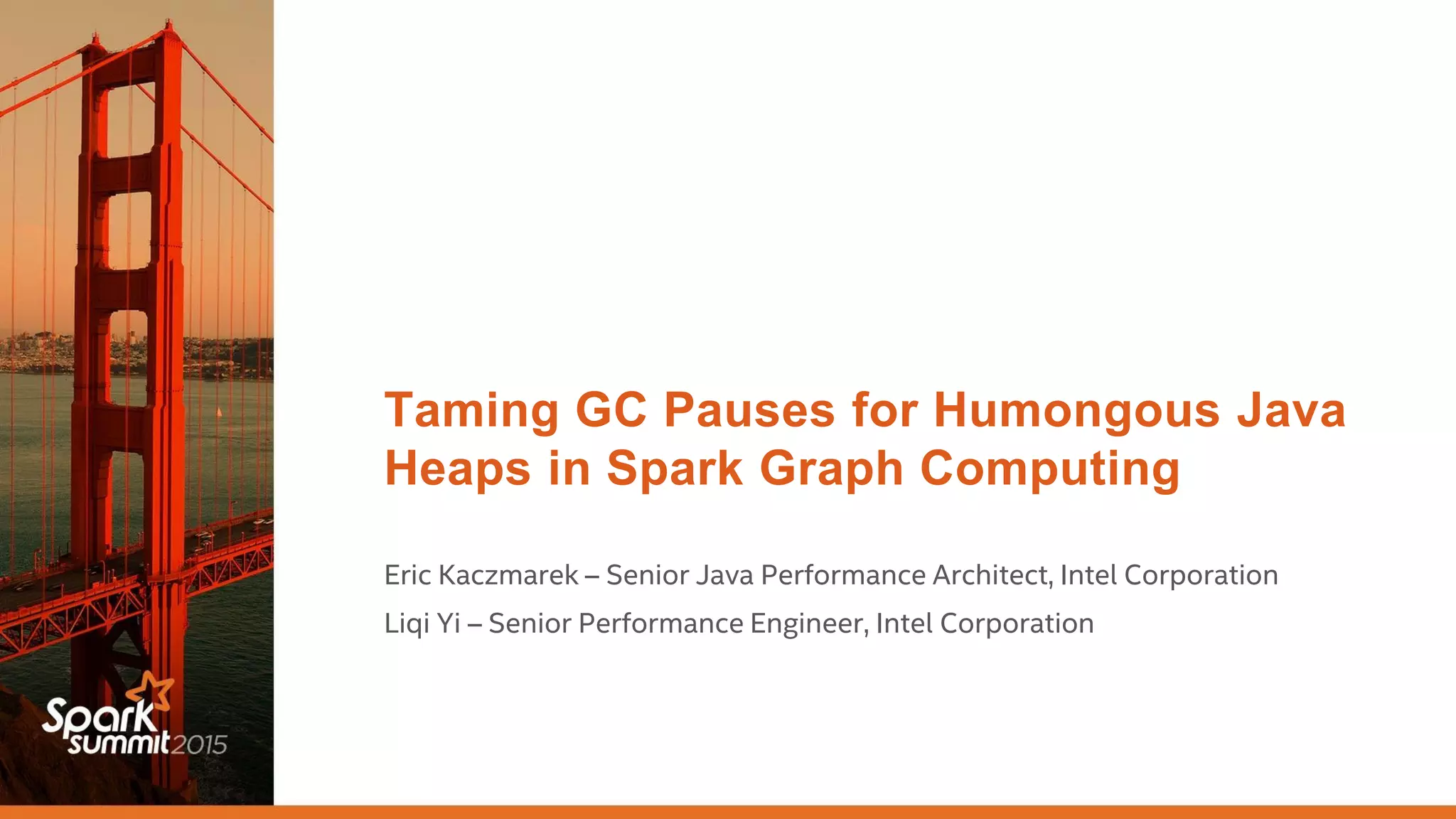 Taming GC Pauses for Humongous Java Heaps in Spark Graph Computing-(Eric Kaczmarek and Liqi Yi ...