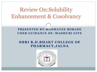solubility enhancement and cosolvency by madhavi | PPTX