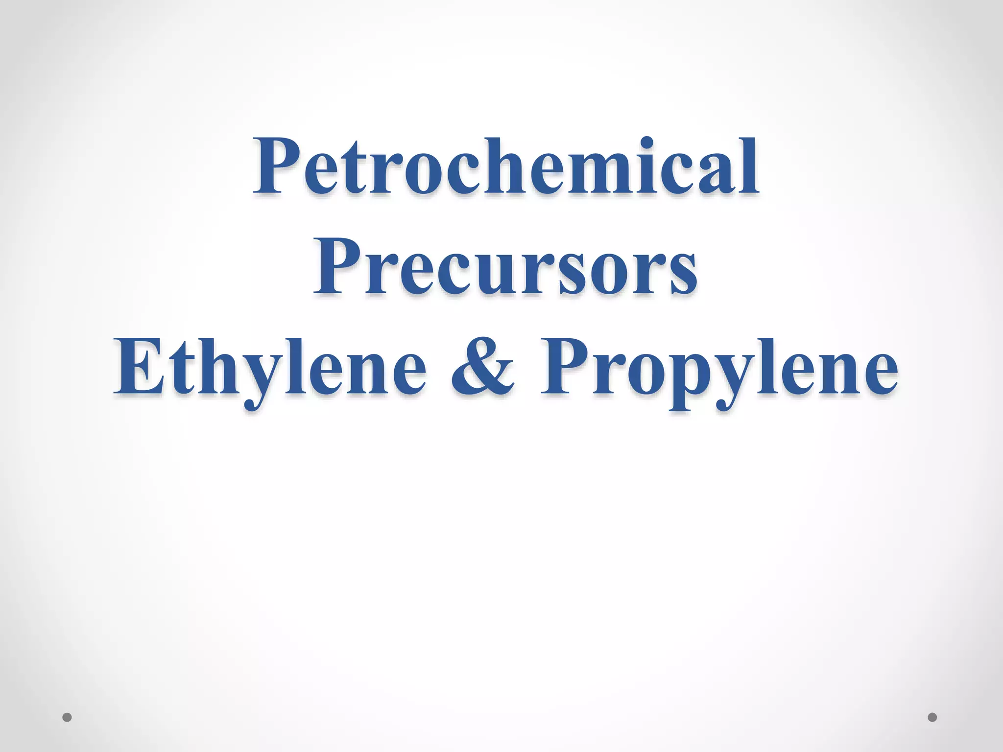 04petrochemicalprecursorethyleneandpropylene 150315124937-conversion ...