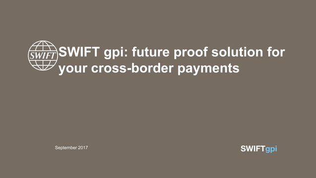 SWIFT gpi: future proof solution for your cross-border payments | PPT