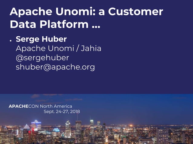 Apache Unomi presentation and update. By Serge Huber, CTO Jahia | PPT