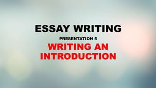 ESSAY WRITING: WRITING AN INTRODUCTION | PPTX