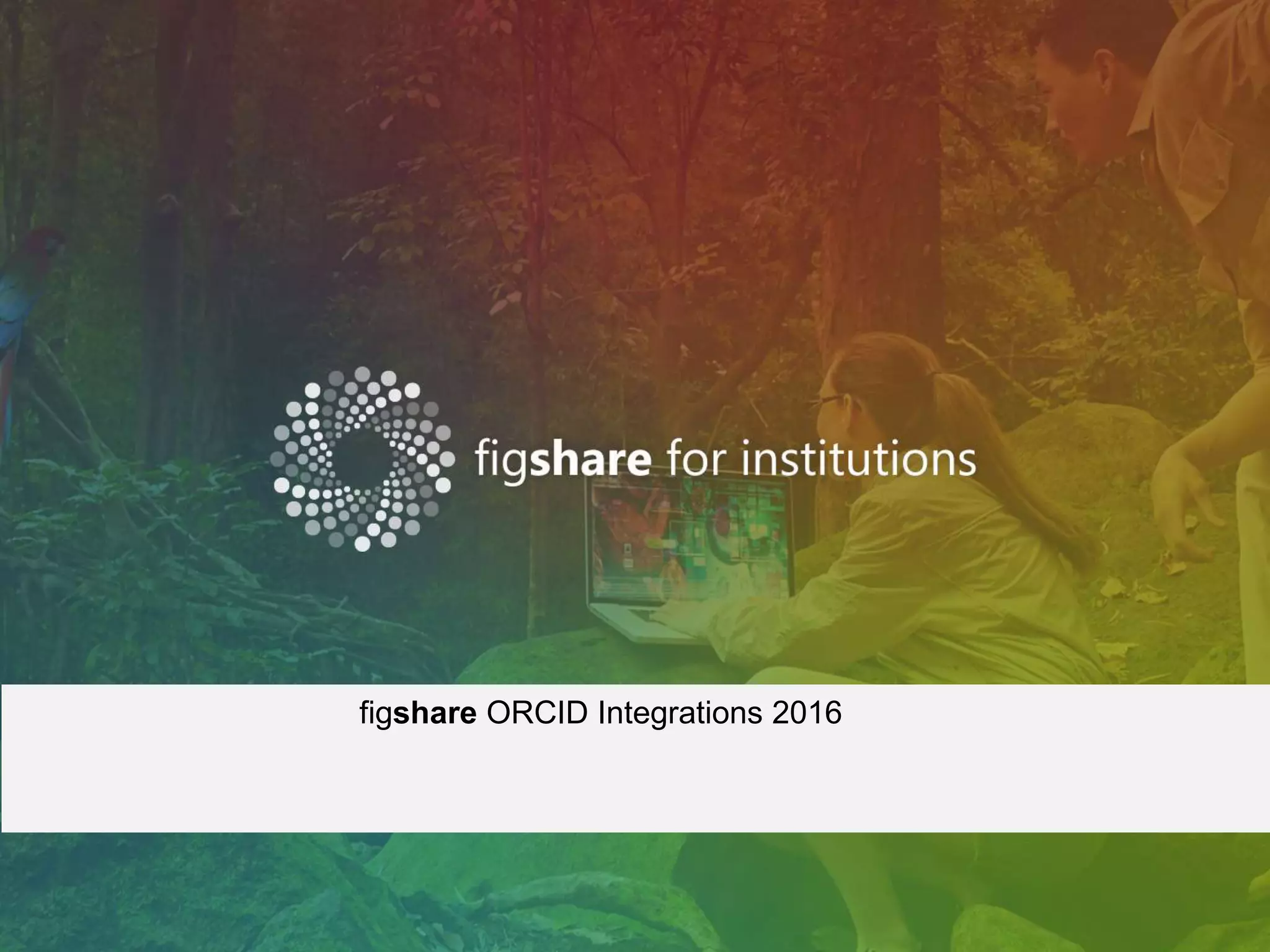 figshare ORCID Integrations 2016 (S. Guichard) | PPT