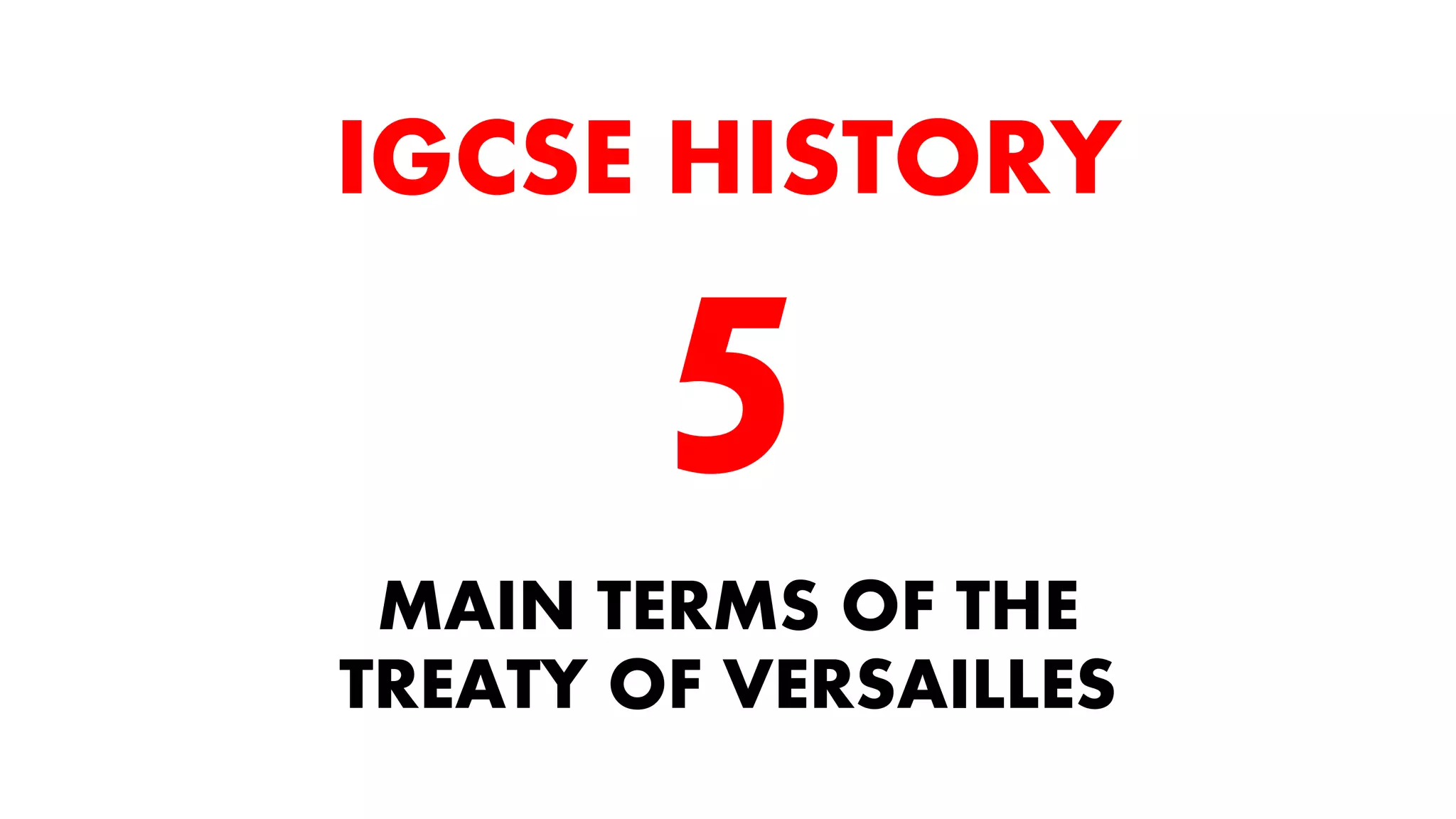 HISTORY IGCSE CONTENT - 20TH CENTURY OPTION - FAIRNESS OF THE TREATIES ...