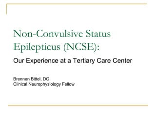 05.31.13 Non-Convulsive Status Epilepticus (NCSE) - Bittel.ppt