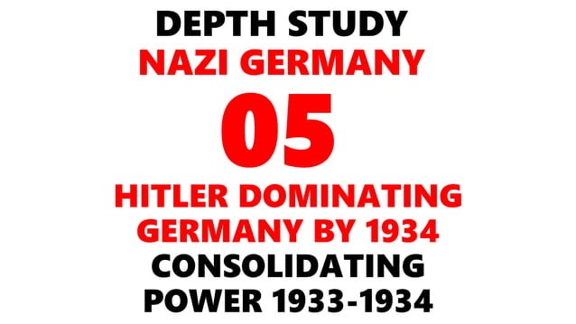 05. DEPTH STUDY GERMANY: NAZI REGIME - HITLER CONSOLIDATING POWER 1933 ...