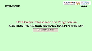 05. PPTK Dalam Pelaksanaan Kontrak _ Fahrurrazi.pdf