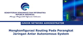 05. JNA Mengkonfigurasi Routing Pada Perangkat Jaringan Antar Autonomous System [Autosaved].pptx