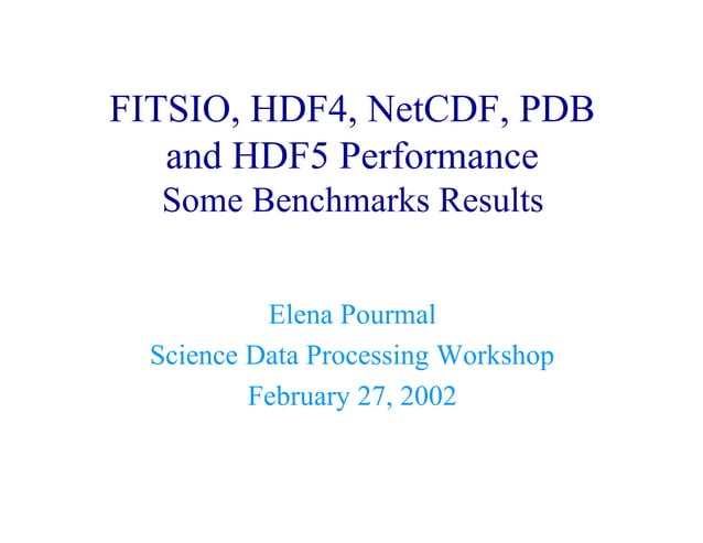 FITSIO, HDF4, NetCDF, PDB and HDF5 Performance - Some Benchmark Results ...