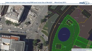 Wherecamp Navigation Conference 2015 - Indoor visualization and routing using OSM-based vector ...