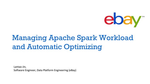 Managing Apache Spark Workload And Automatic Optimizing 