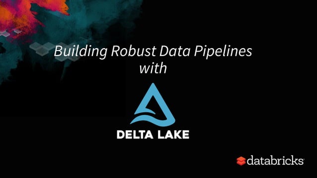 Building Robust Production Data Pipelines with Databricks Delta | PPT