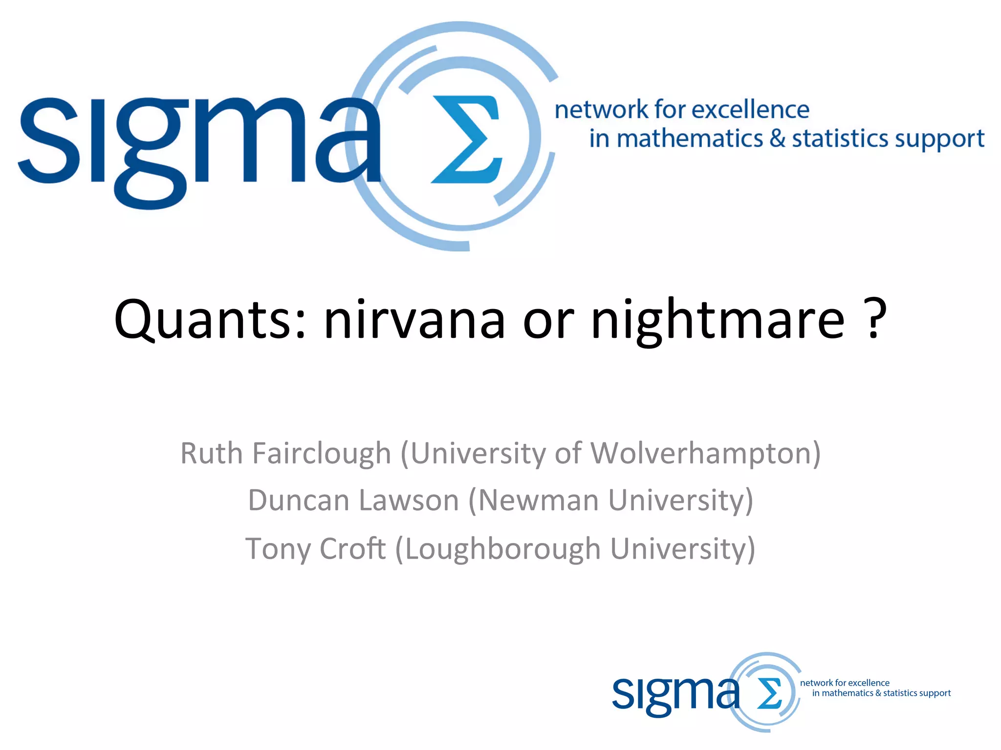 Quants: nirvana or nightmare? Duncan Lawson (Newman University), Tony ...