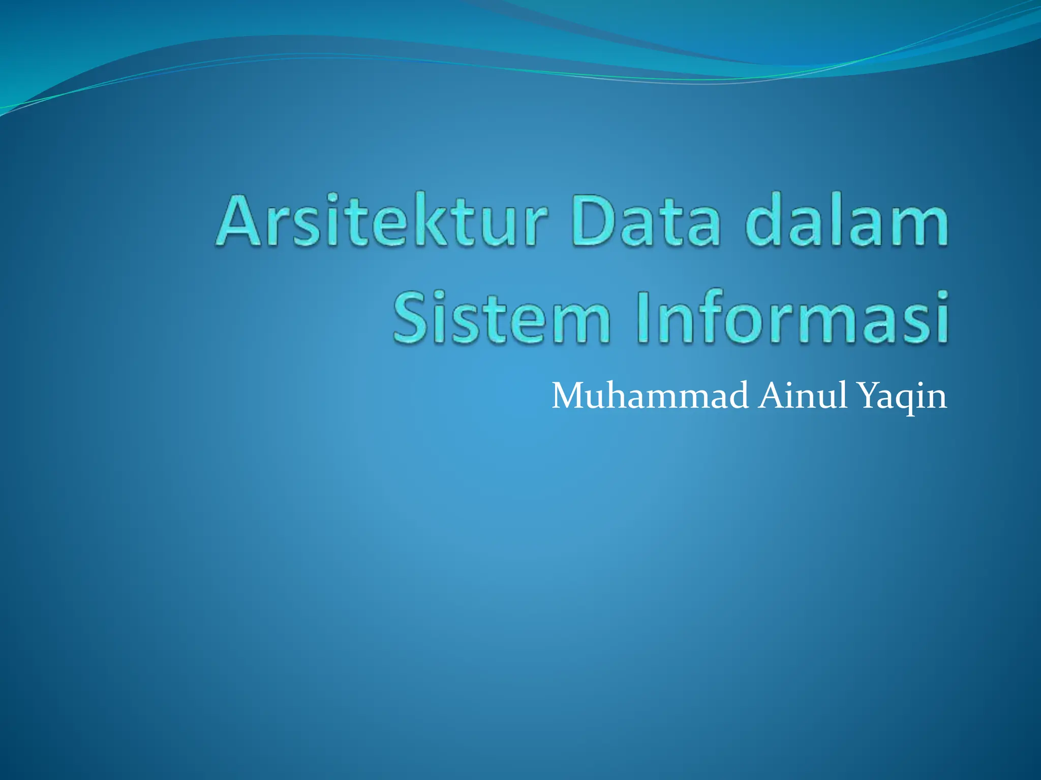 Materi Kuliah Sistem Informasi 05 Arsitektur Data dalam Sistem Informasi.pptx