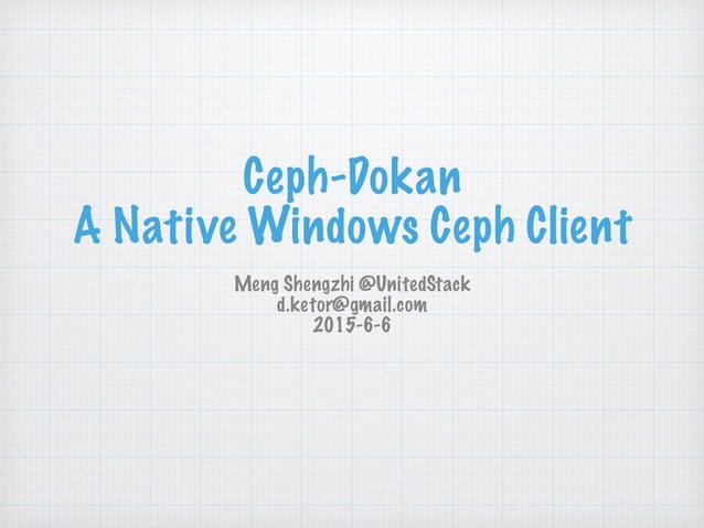 Ceph Day Beijing: Ceph-Dokan: A Native Windows Ceph Client | PDF