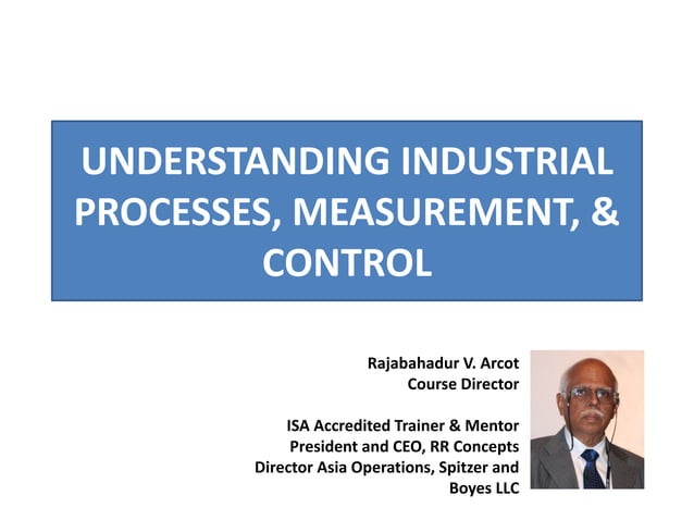 UNDERSTANDING INDUSTRIAL PROCESSES, MEASUREMENT & CONTROLS | PPT