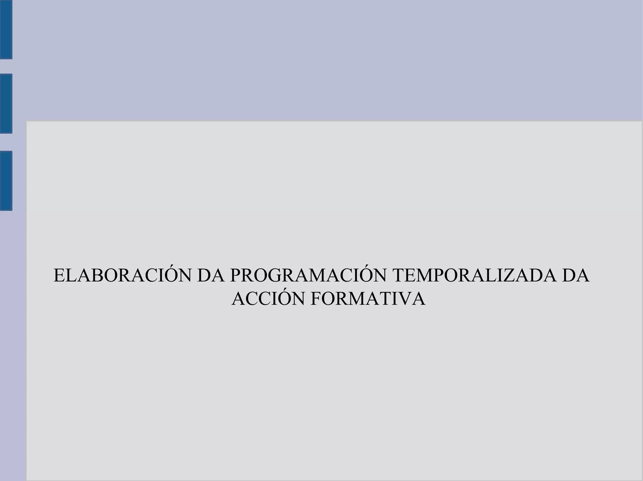05 elaboración da programación temporalizada da acción formativa | PPT