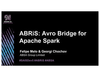 ABRIS: Avro Bridge for Apache Spark with Felipe Melo and Georgi Chochov | PDF