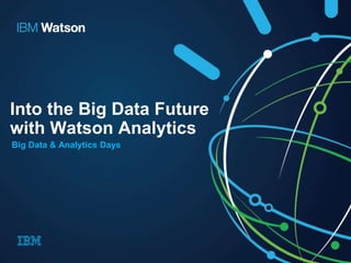 Into the Big Data Future with Watson Analytics | PPTX