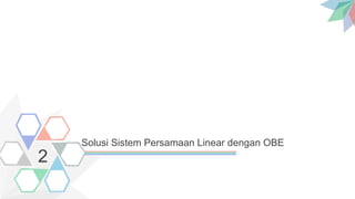 05 Solusi Sistem persamaan linear dengan OBE.pptx