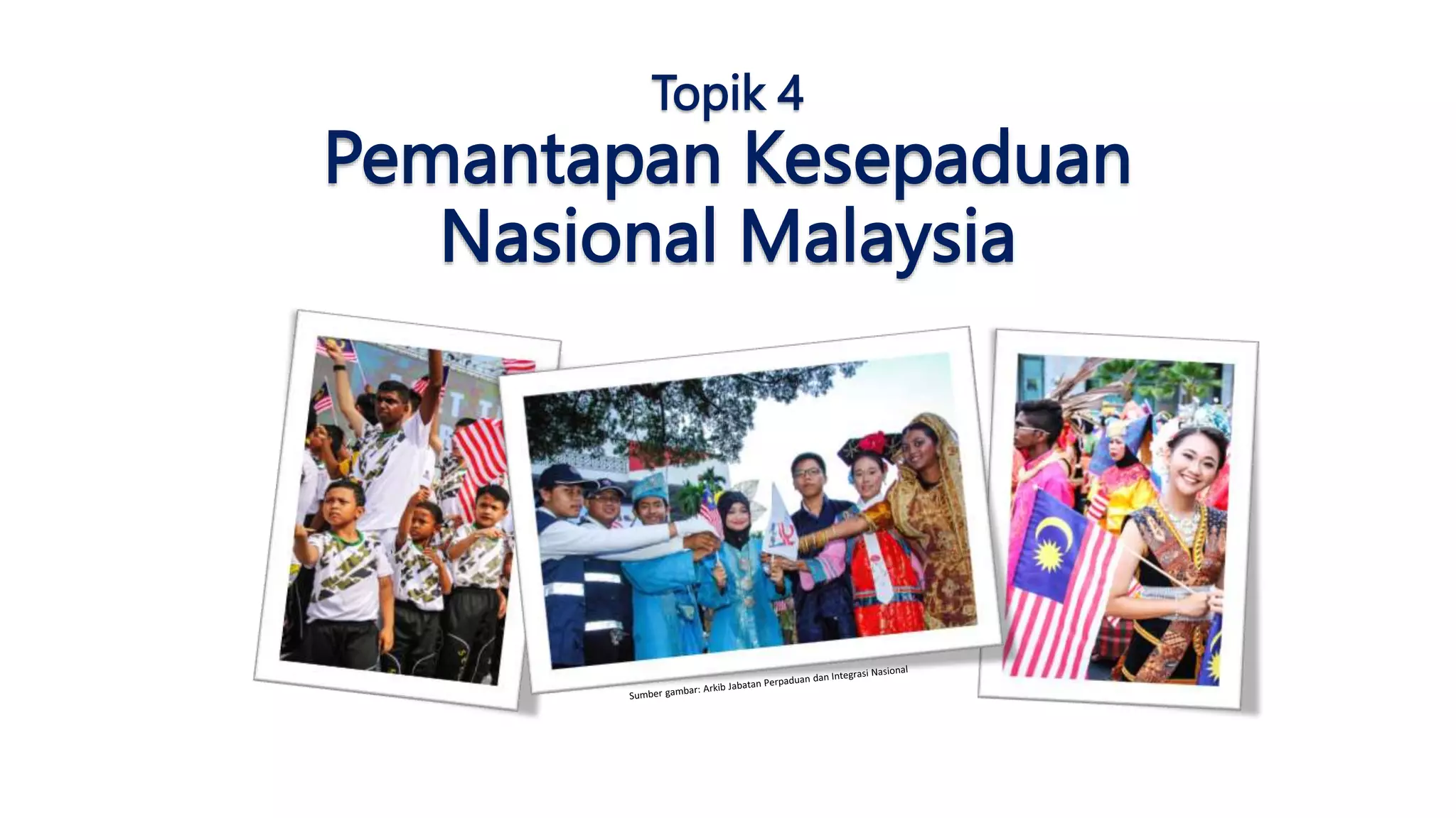 05 Topik 4 - Pemantapan Kesepaduan Nasional Malaysia.pptx