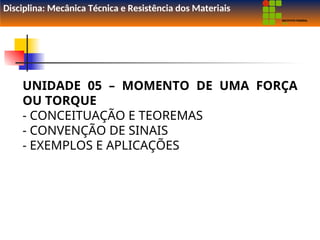 05 UNIDADE 05 - MOMENTO DE UMA FORÇA OU TORQUE.ppt