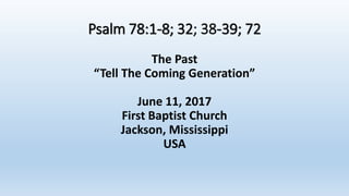 06-11-17, Psalm 78;1-8 & 32 & 38-39 & 72, Tell The Coming Generation | PDF