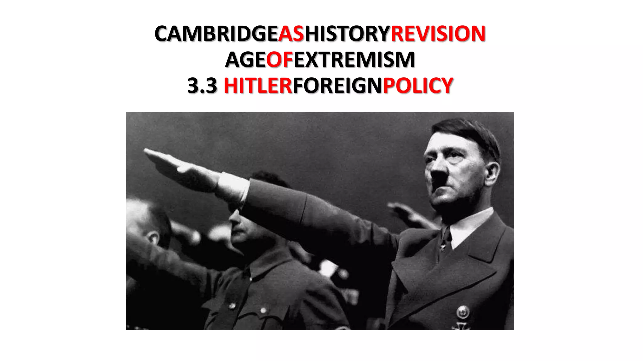AS HISTORY REVISION - AGE OF EXTREMISM - 3.3 HITLER'S FOREIGN POLICY | PPT