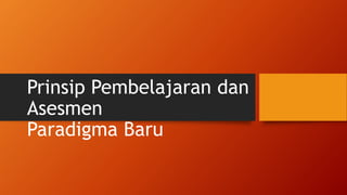 06. . Prinsip Pembelajaran dan ASESMEN PARADIGMA BARU rev2.pptx