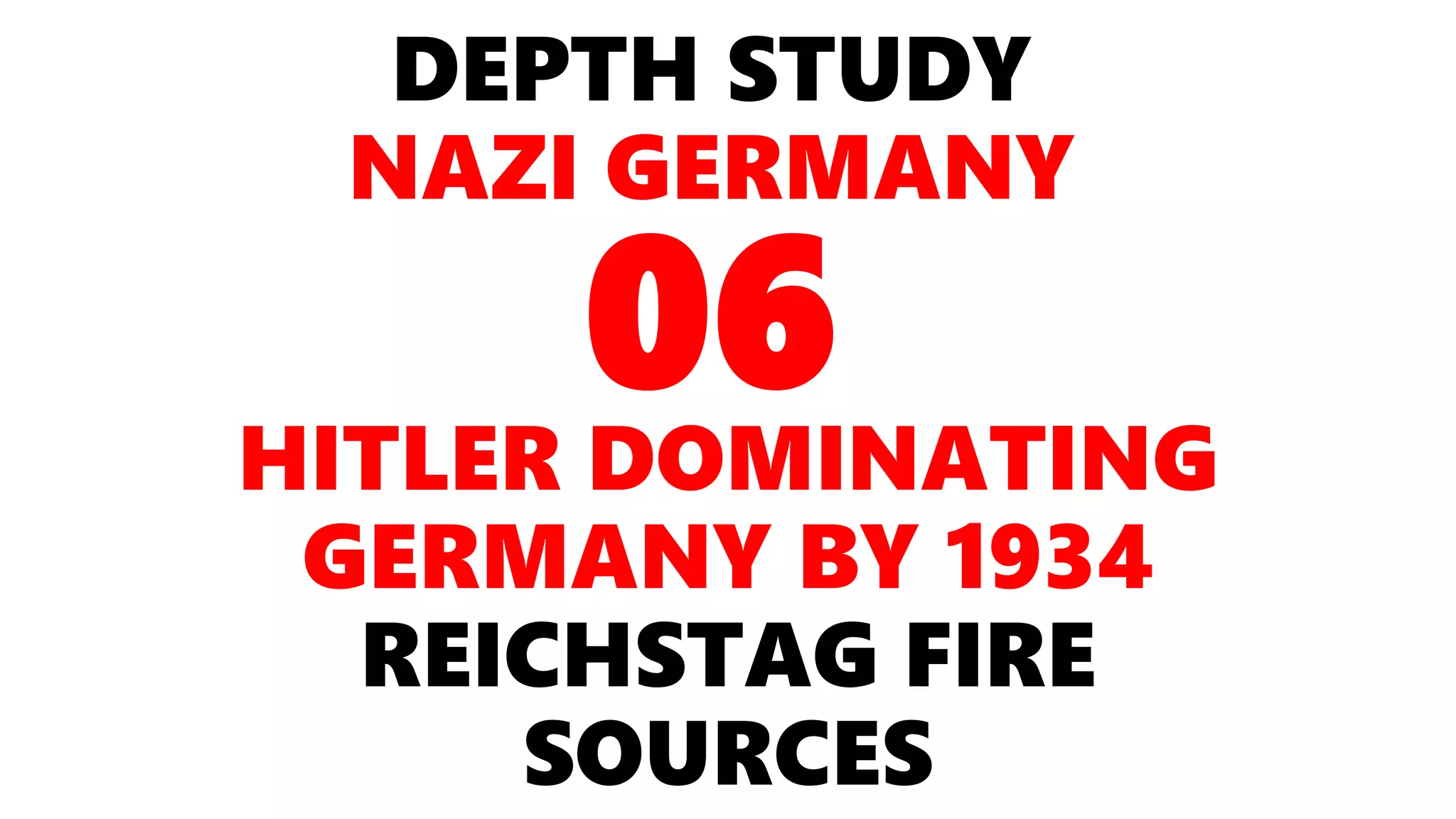 07. DEPTH STUDY GERMANY: NAZI REGIME - REICHSTAG FIRE SOURCES | PPTX