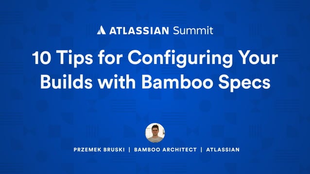 10 Tips for Configuring Your Builds with Bamboo Specs | PDF