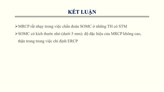 VAI TRÒ CỦA CỘNG HƯỞNG TỪ ĐƯỜNG MẬT TRONG CHẨN ĐOÁN SỎI ỐNG MẬT CHỦ _ KẾT QUẢ BƯỚC ĐẦU | PDF