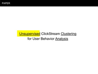 Unsupervised Clickstream Clustering for User Behavior Analysis CHI2016 | PPT