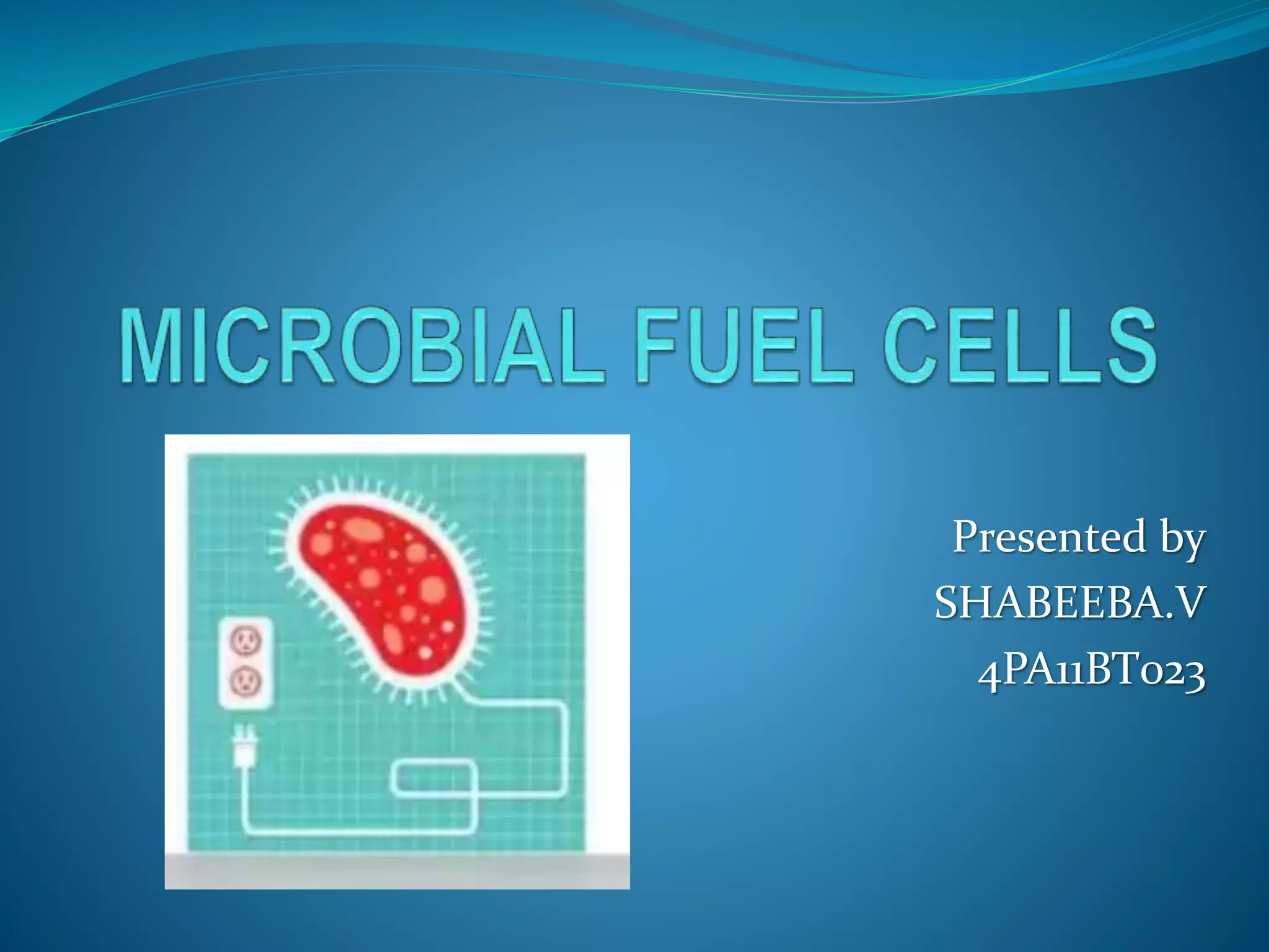MICROBIAL FUEL CELLS-PPT | PPTX