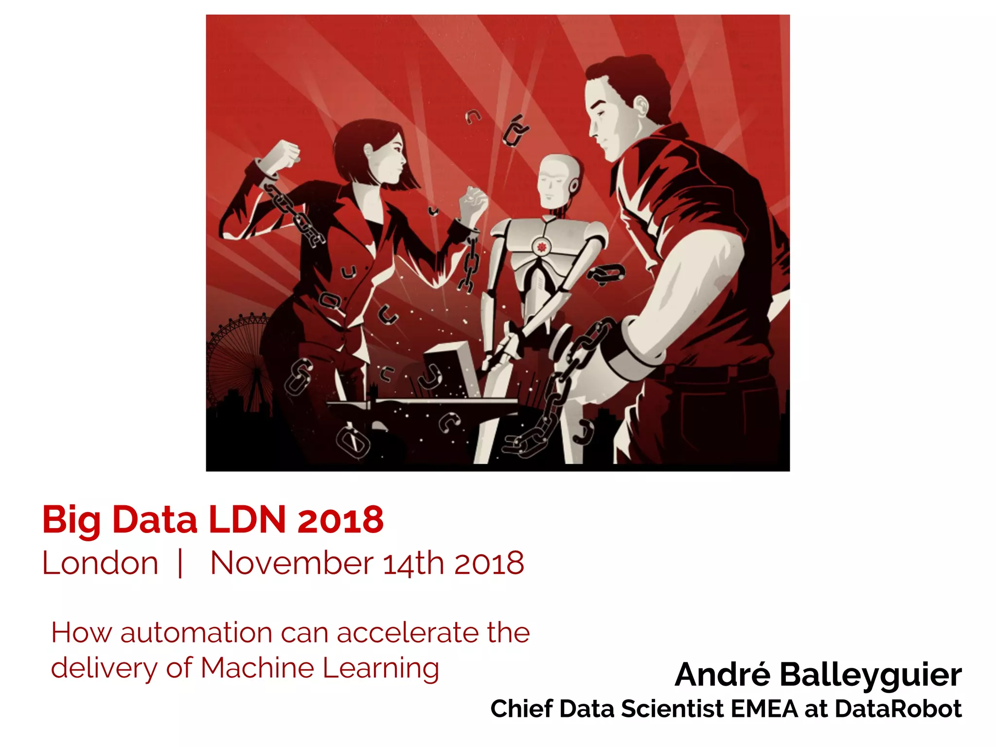 Big Data LDN 2018: HOW AUTOMATION CAN ACCELERATE THE DELIVERY OF MACHINE LEARNING | PDF | Cloud ...