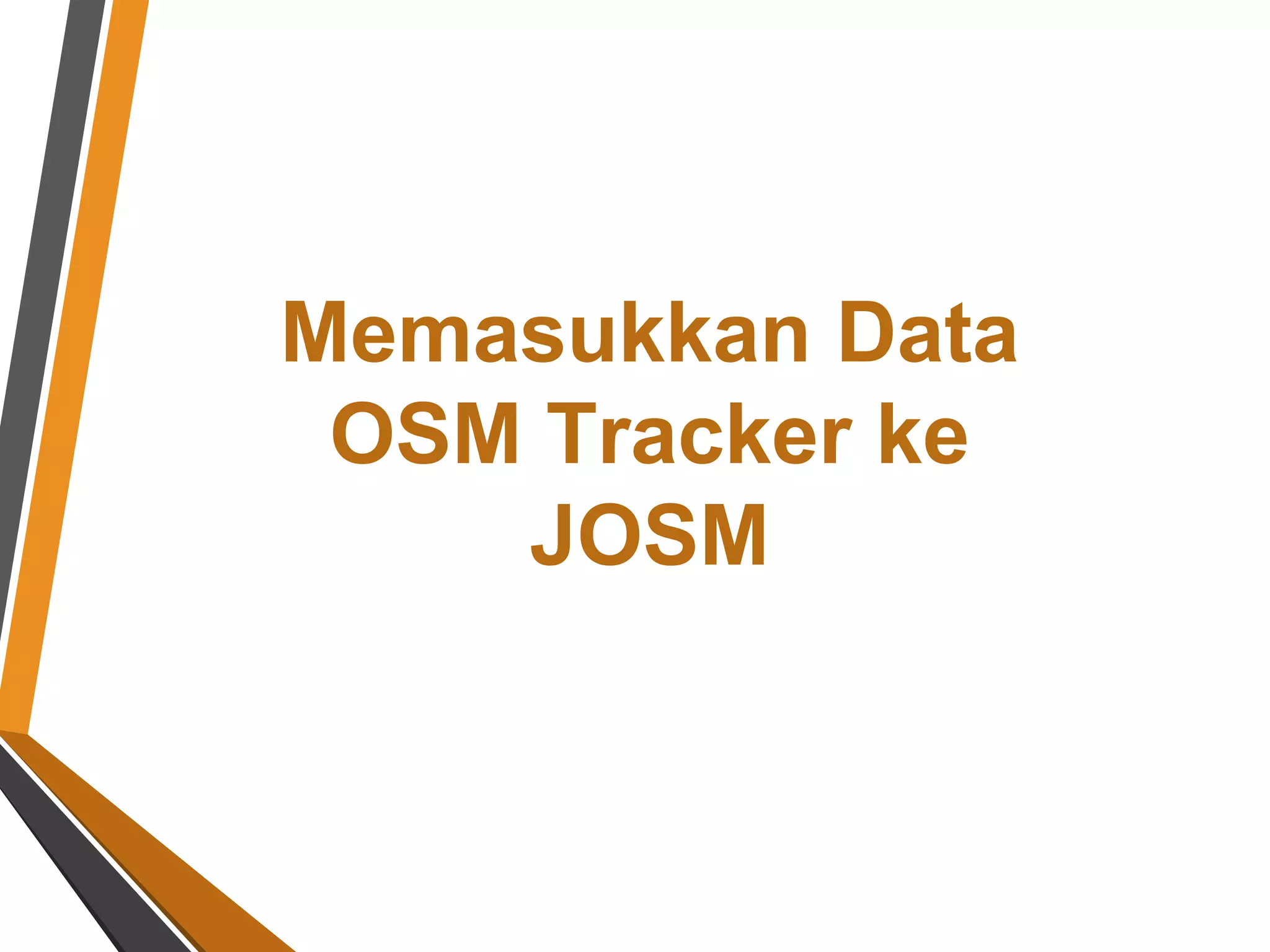 06b. Menggunakan OSM Tracker | PPTX