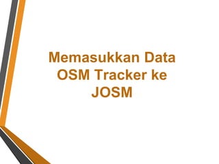 06b. Menggunakan OSM Tracker | PPTX