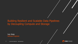Building Resilient and Scalable Data Pipelines by Decoupling Compute and Storage | PDF