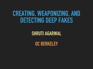 "Creating, Weaponizing,and Detecting Deep Fakes," a Presentation from U.C. Berkeley | PPT