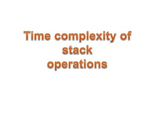 Study & Analysis of Complexities of Stack & Queue Operations in Data Structure | PPT