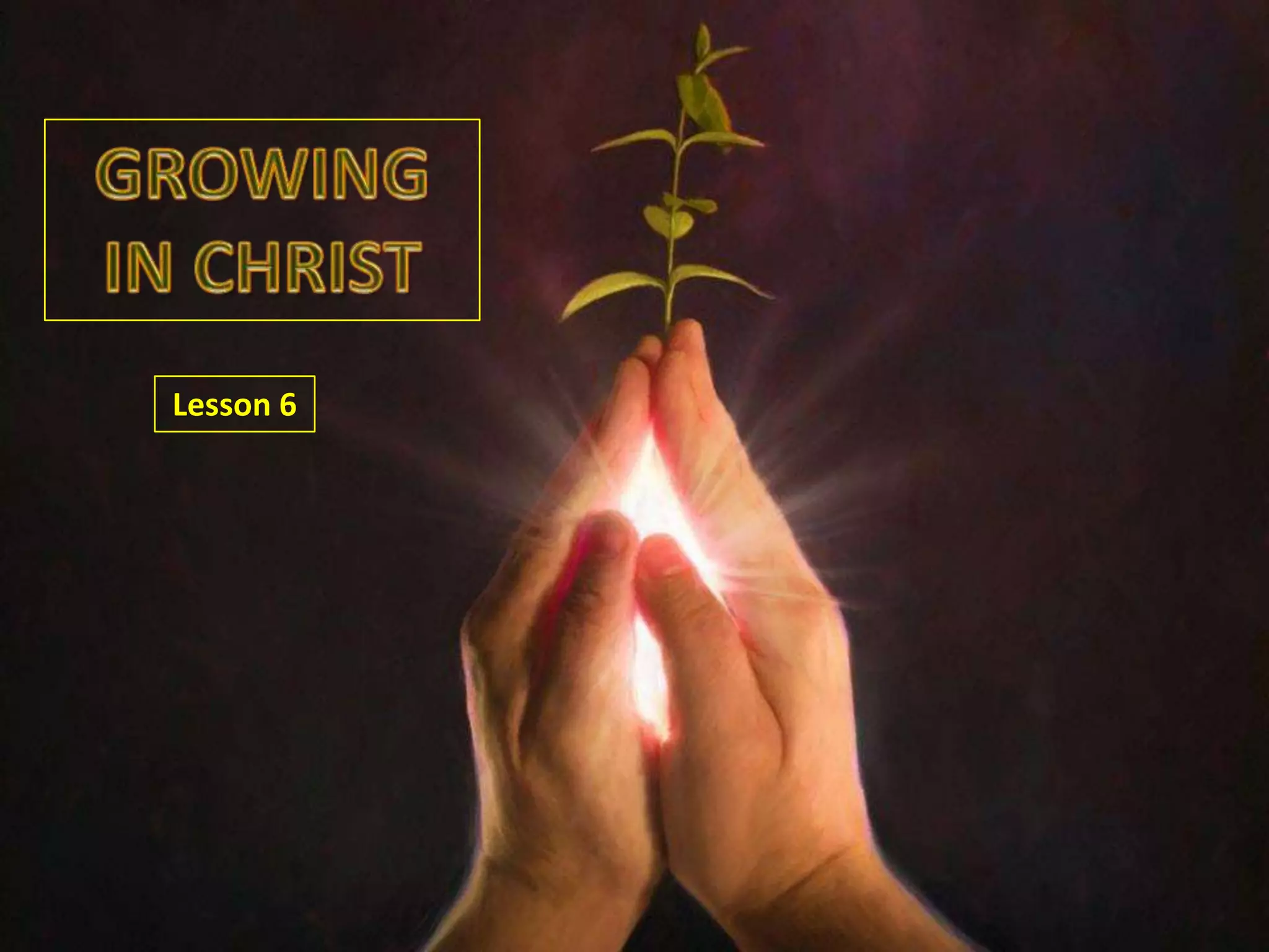 06 growing in christ | PPTX